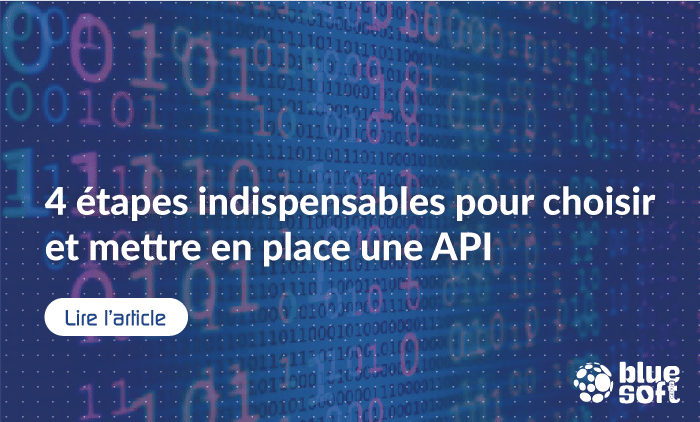 4 étapes indispensables pour choisir et mettre en place une API