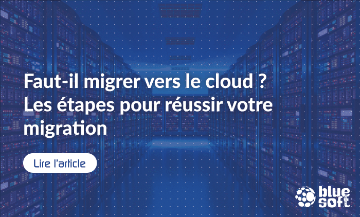Faut-il migrer vers le cloud ? Les étapes pour réussir votre migration