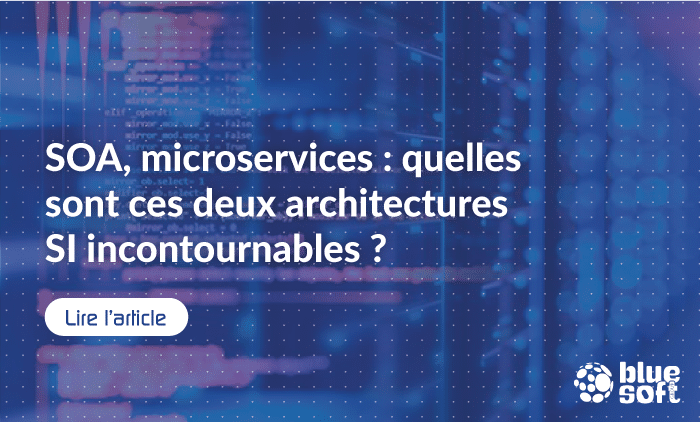 SOA et microservices : quelles sont ces deux architectures SI